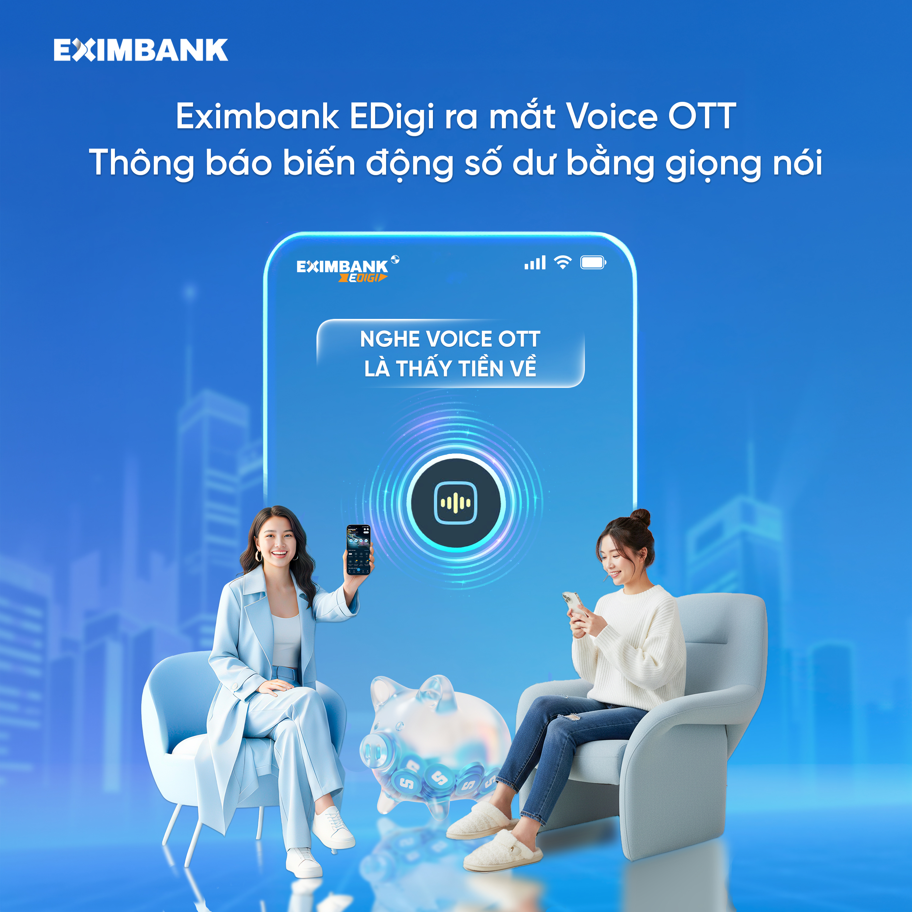EXIMBANK TRIỂN KHAI “THÔNG BÁO BIẾN ĐỘNG SỐ DƯ BẰNG GIỌNG NÓI” (VOICE OTT) TRÊN EXIMBANK EDIGI